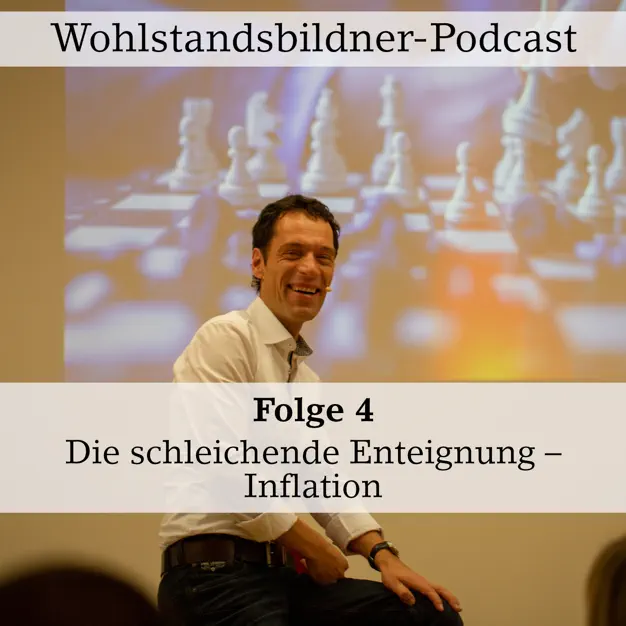 #4 Die schleichende Enteignung – Inflation - Wohlstandsbildner